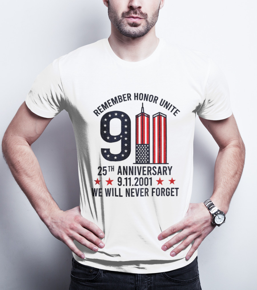 Remember Honor Unite 9 11 Twin Towers 25th Anniversary 9.11.2001 We Will Never Forget T-Shirt