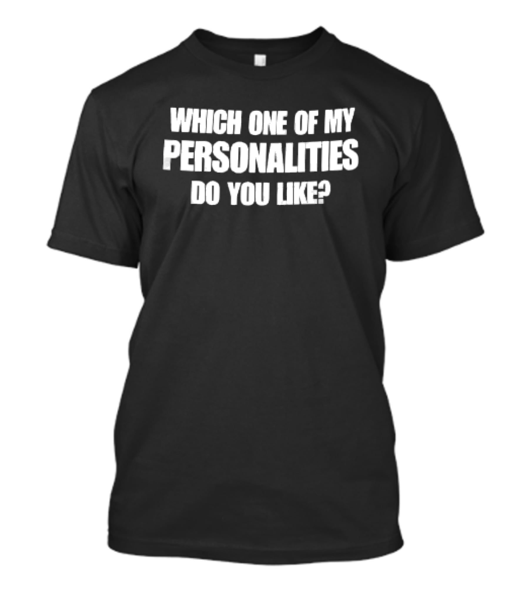 Which One Of My Personalities Do You Like? T-Shirt