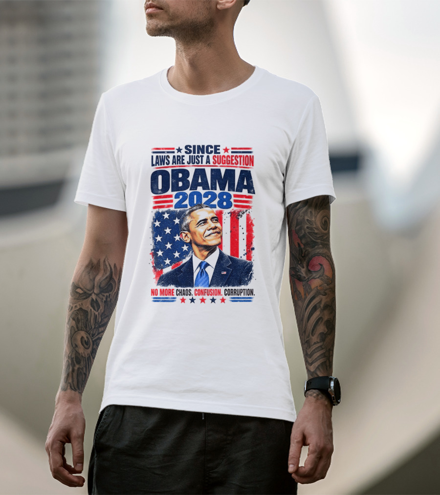 Barack Obama 2028 Since Laws Are Just A Suggestion No More Chaos Corruption T-Shirt