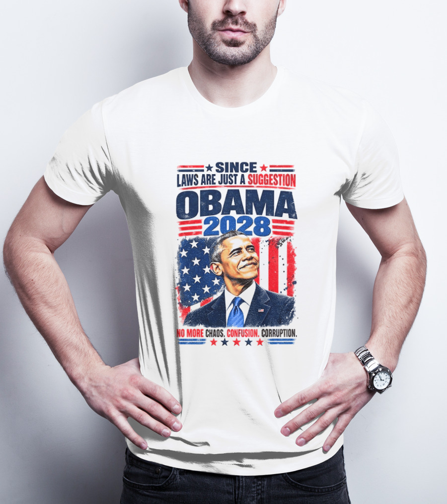 Barack Obama 2028 Since Laws Are Just A Suggestion No More Chaos Corruption T-Shirt