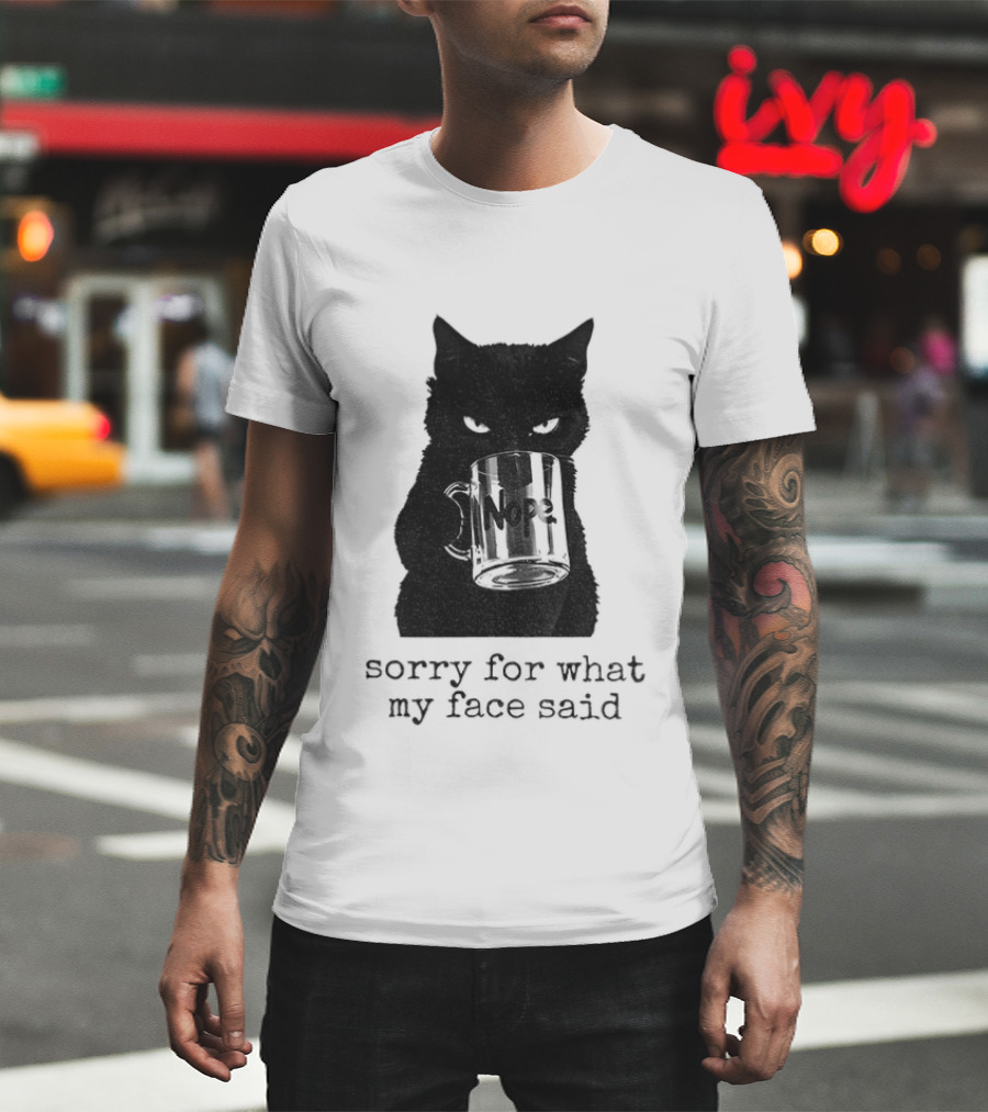 Nope Black Cat Sorry For What My Face Said T-Shirt