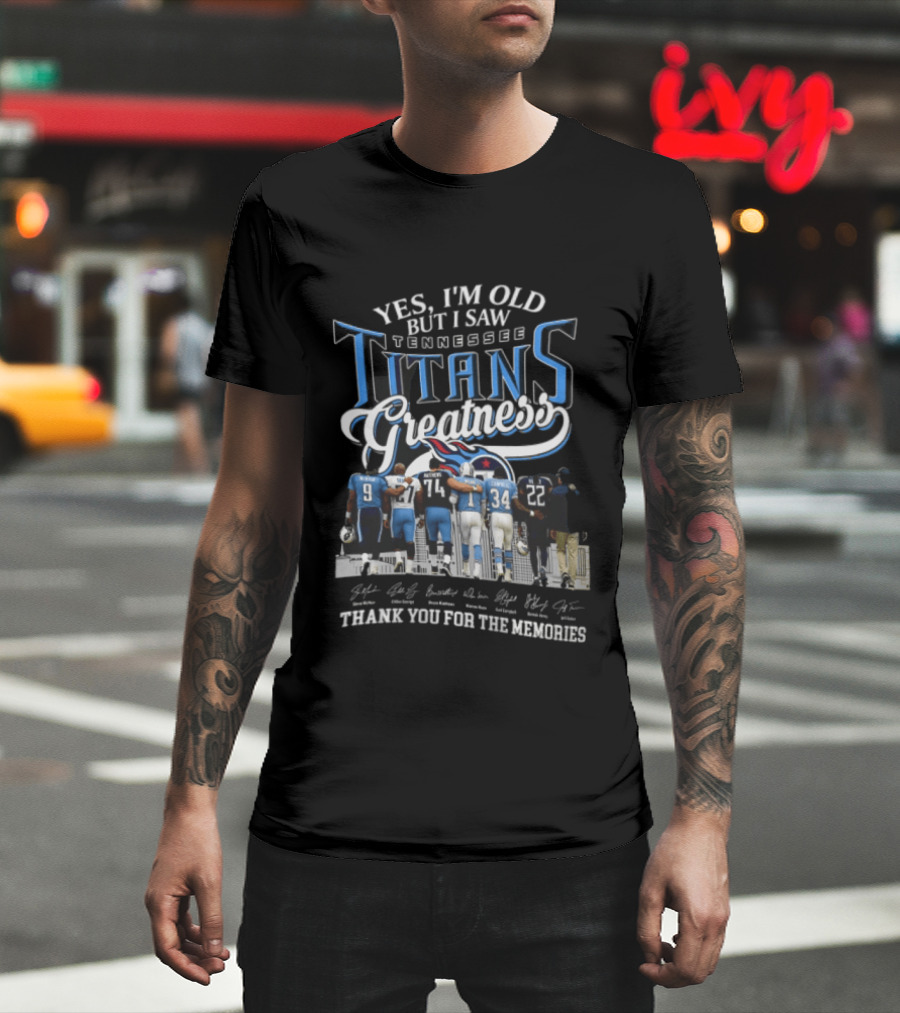 Yes I'm Old But I Saw Tennessee Titans Greatness Thank You For The Memories T-Shirt