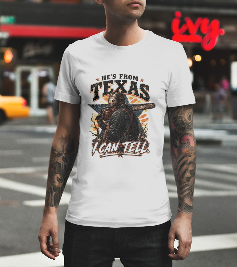 He's From Texas I Can Tell Chainsaw Horror Texas Star T-Shirt