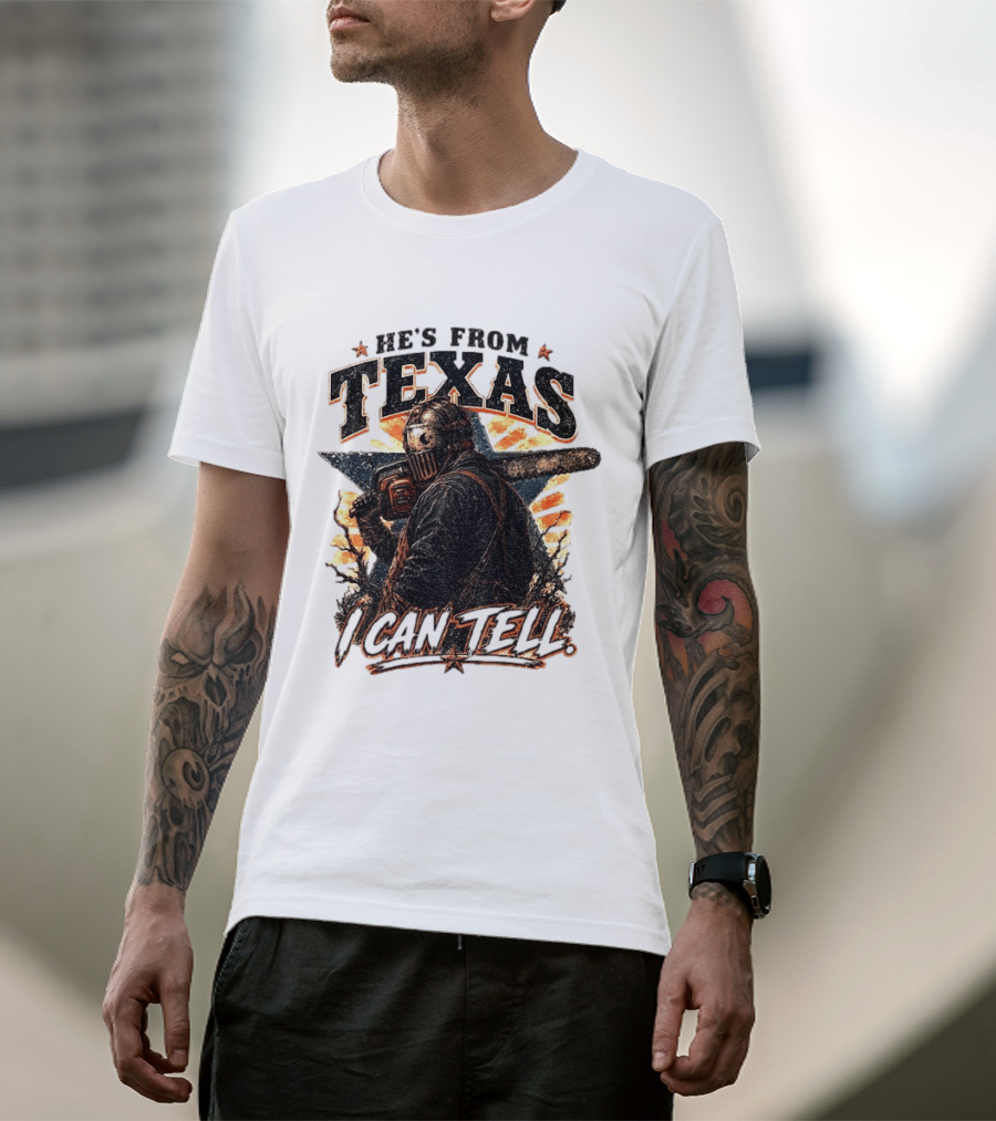 He's From Texas I Can Tell Chainsaw Horror Texas Star T-Shirt