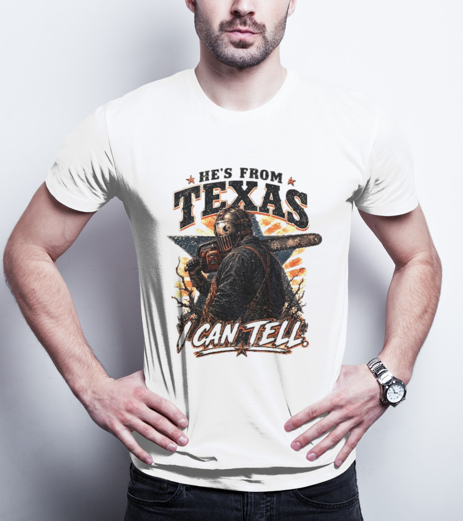 He's From Texas I Can Tell Chainsaw Horror Texas Star T-Shirt