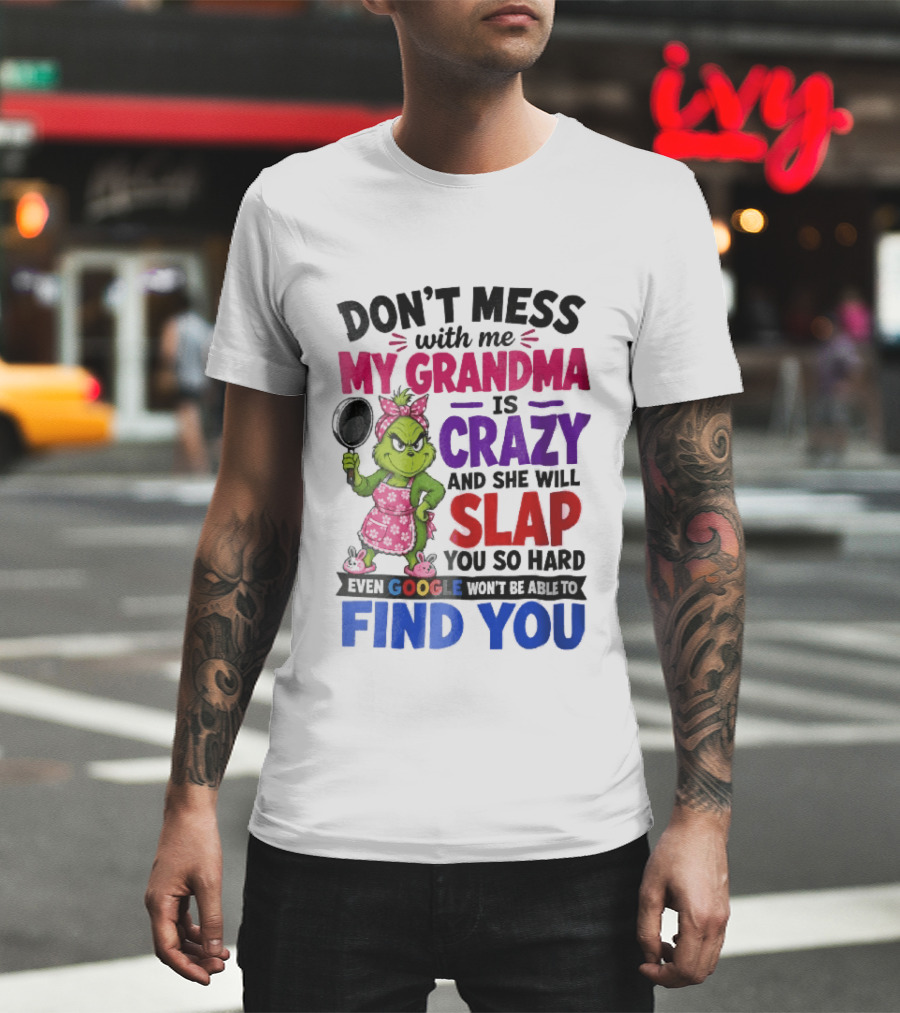 Don't Mess With Me My Grandma Is Crazy She Will Slap You So Hard Even Google Won't Be Able To Find You Grinch Frying Pan T-Shirt