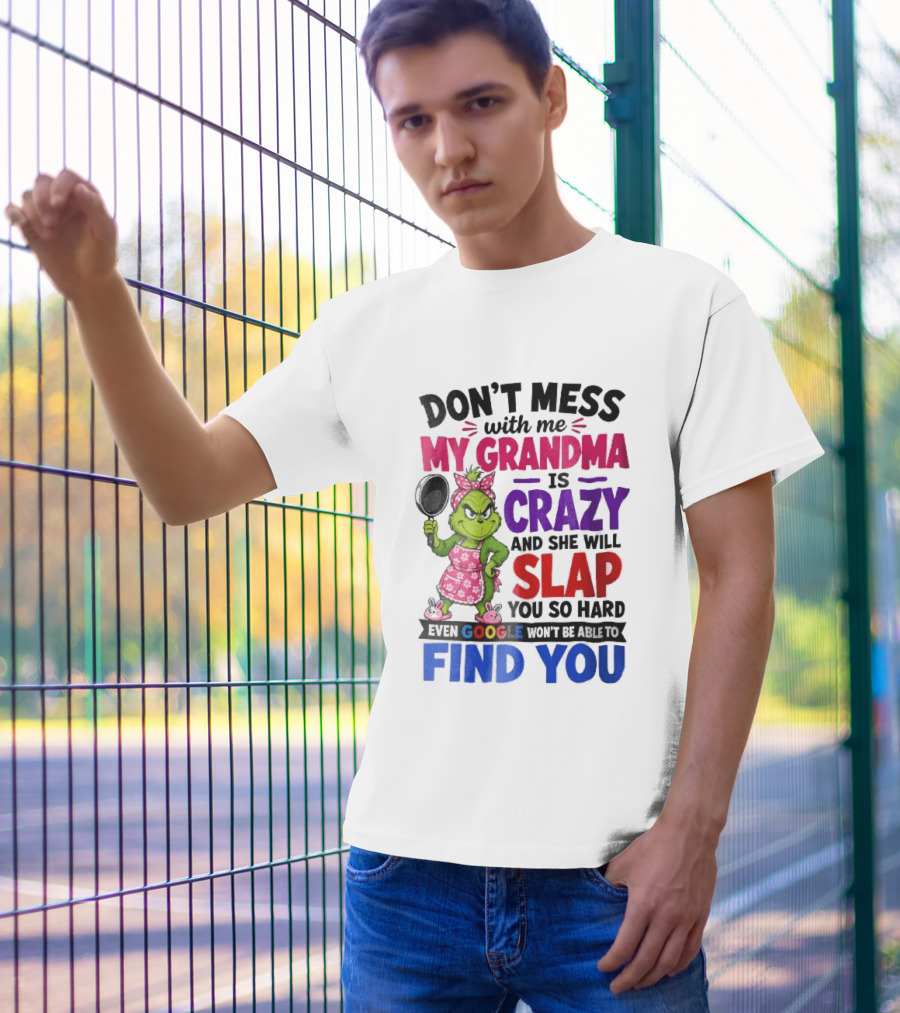 Don't Mess With Me My Grandma Is Crazy She Will Slap You So Hard Even Google Won't Be Able To Find You Grinch Frying Pan T-Shirt