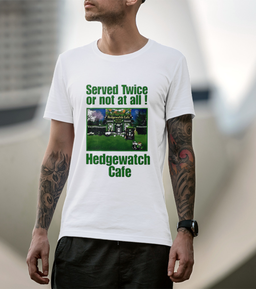 Hedge Cafe Served Twice Or Not At All Wildlife T-Shirt