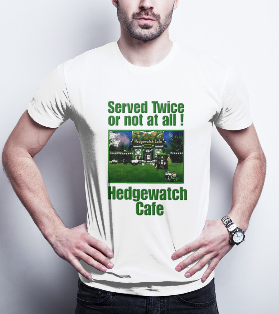Hedge Cafe Served Twice Or Not At All Wildlife T-Shirt