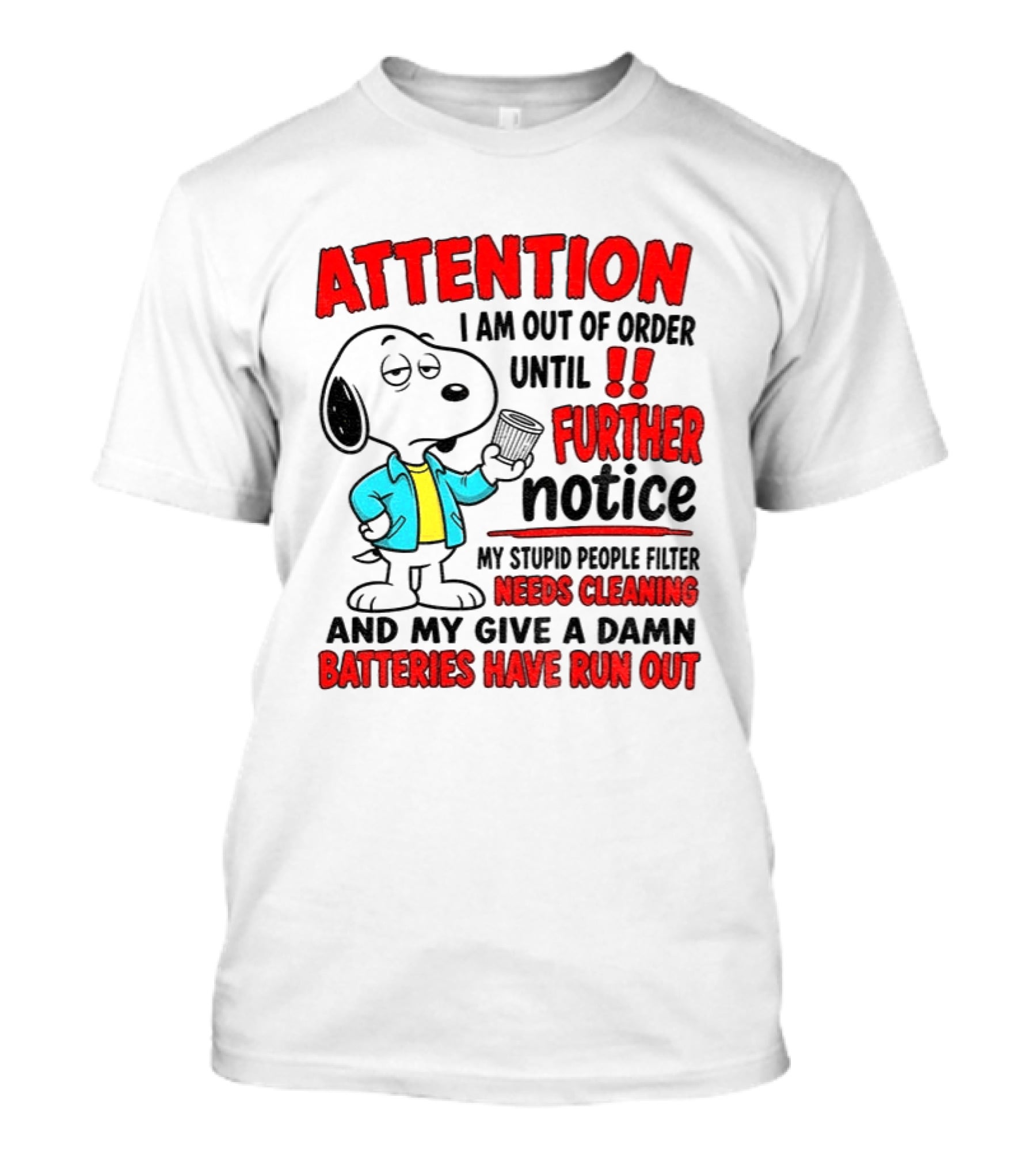 Attention I Am Out Of Order Until Further Notice Needs Cleaning Batteries Have Run Out Snoopy T-Shirt