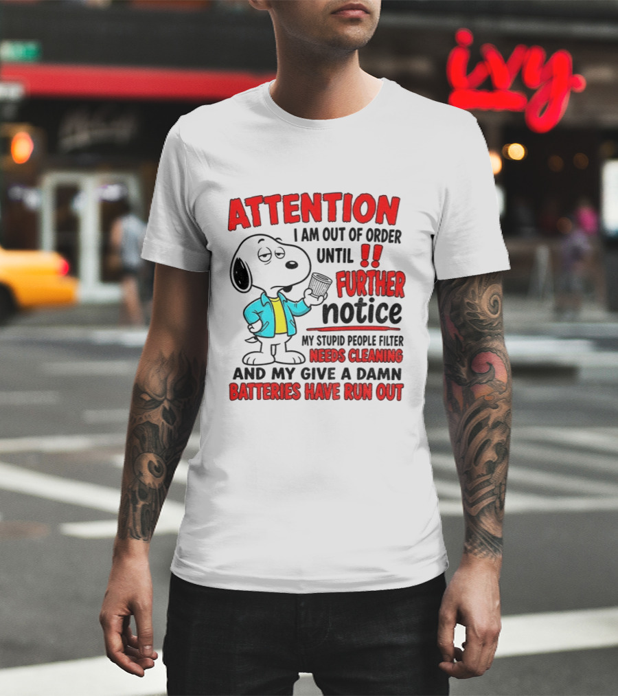Attention I Am Out Of Order Until Further Notice Needs Cleaning Batteries Have Run Out Snoopy T-Shirt