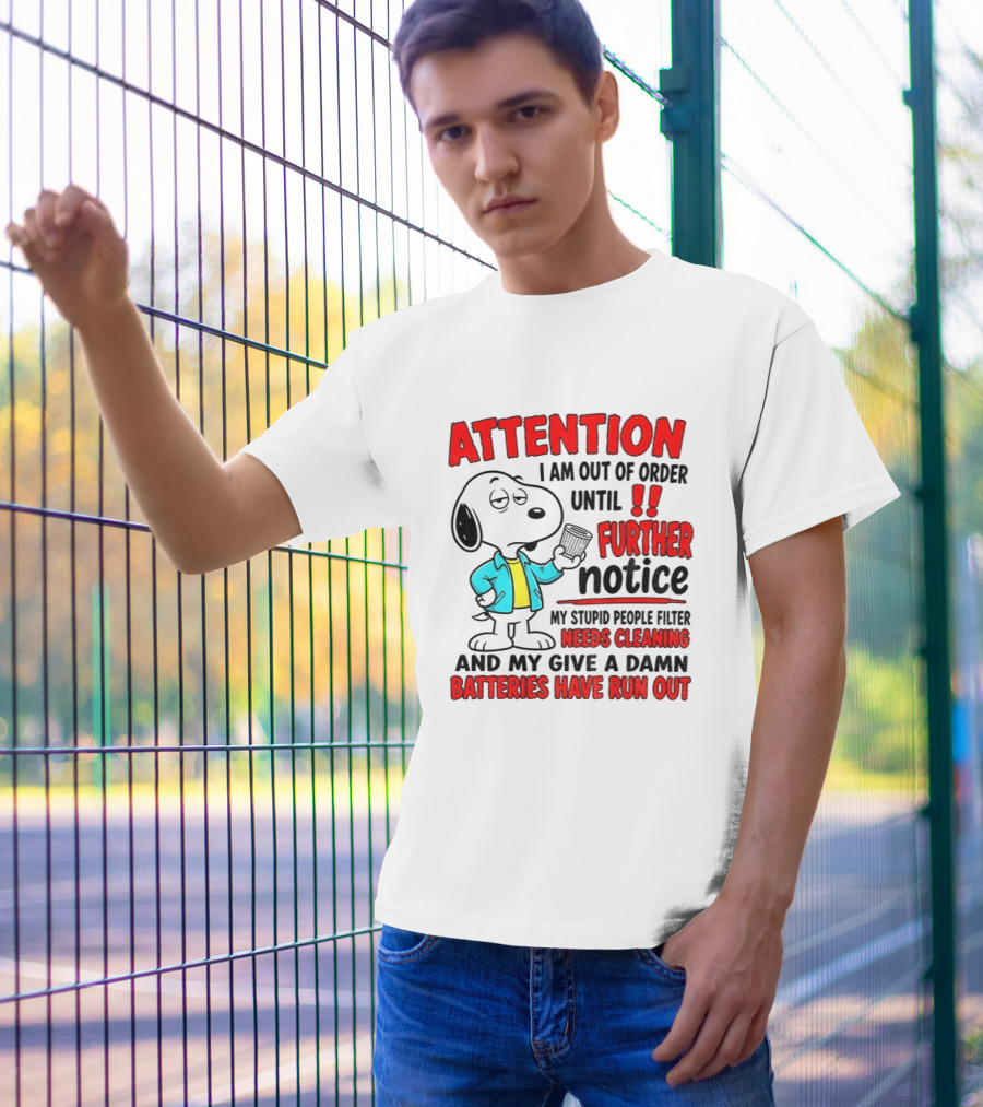 Attention I Am Out Of Order Until Further Notice Needs Cleaning Batteries Have Run Out Snoopy T-Shirt