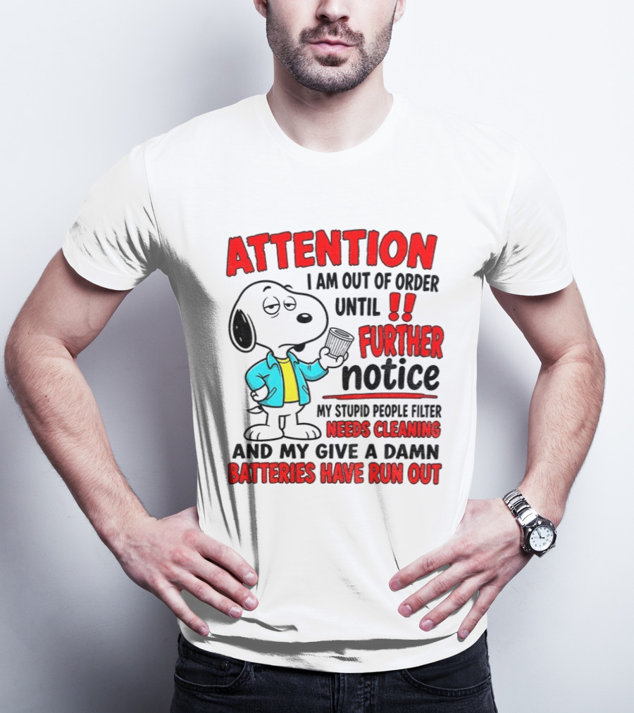 Attention I Am Out Of Order Until Further Notice Needs Cleaning Batteries Have Run Out Snoopy T-Shirt