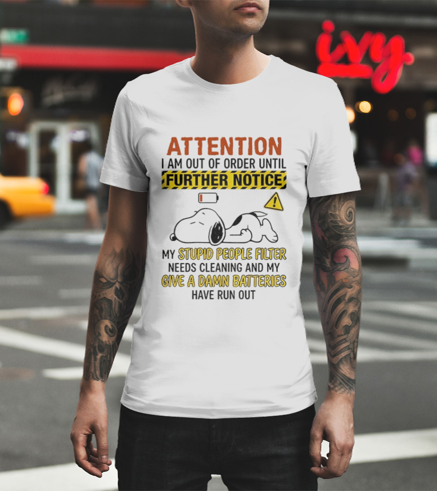 Snoopy Attention I Am Out Of Order Until Further Notice My Stupid People Filter Needs Cleaning T-Shirt