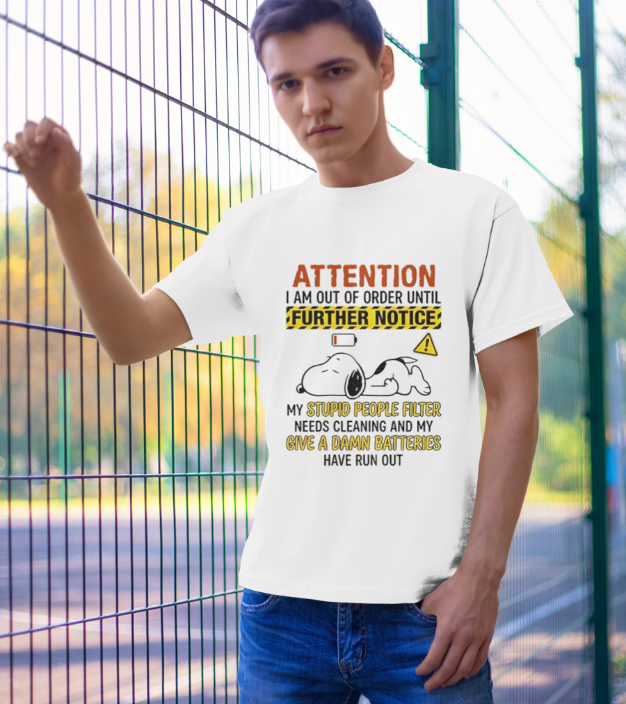 Snoopy Attention I Am Out Of Order Until Further Notice My Stupid People Filter Needs Cleaning T-Shirt