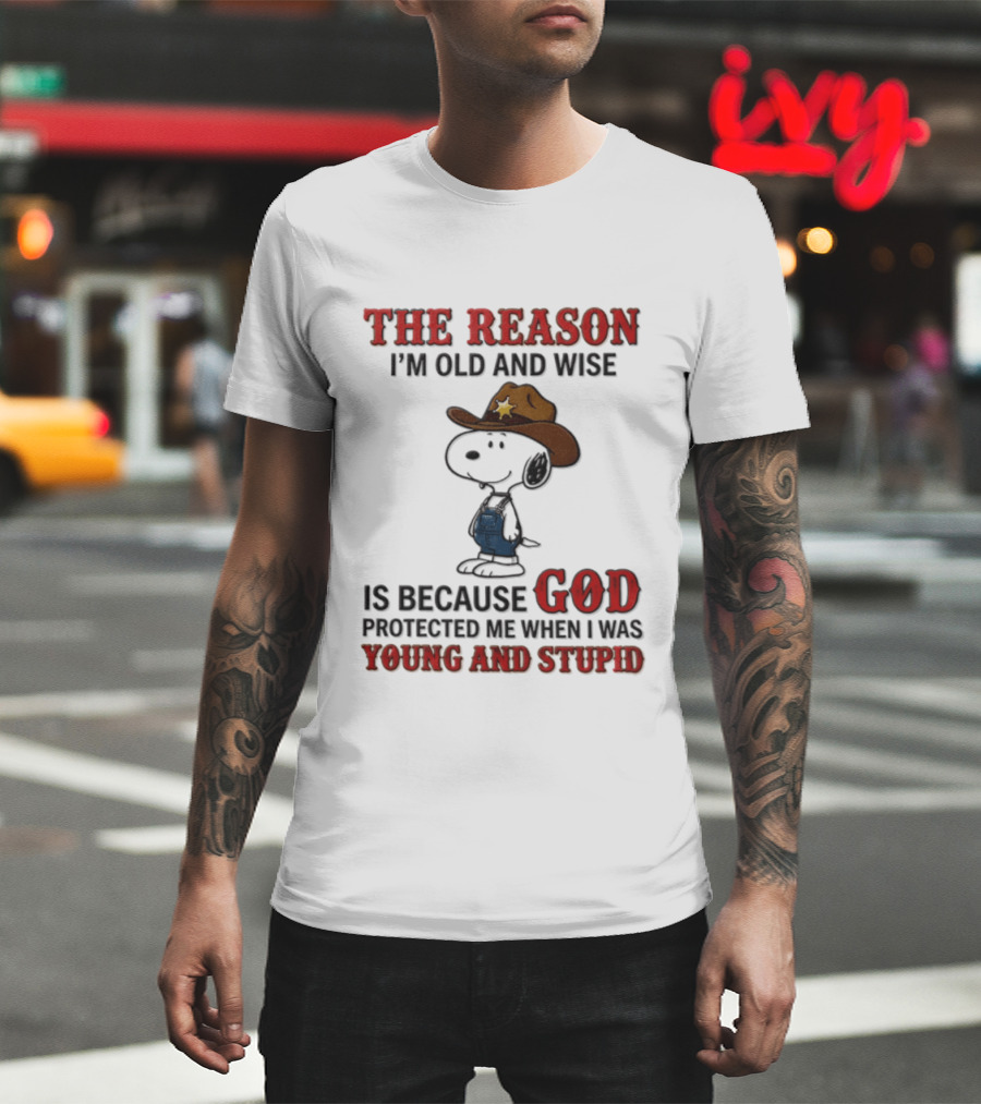 Snoopy Peanuts The Reason I'm Old And Wise God Protected Me When I Was Young And Stupid T-Shirt