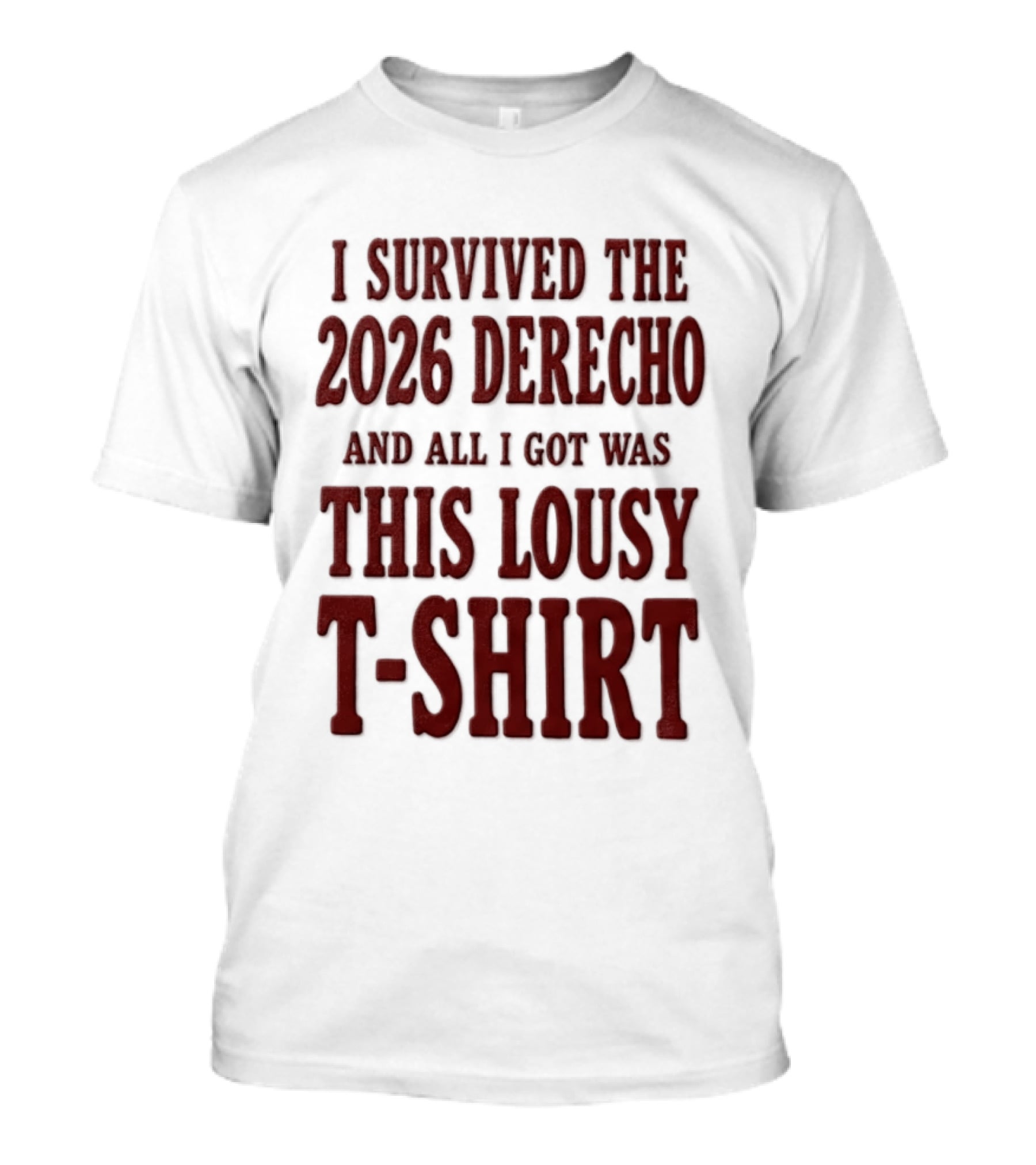 I Survived The 2026 Derecho And All I Got Was This Lousy T T-Shirt