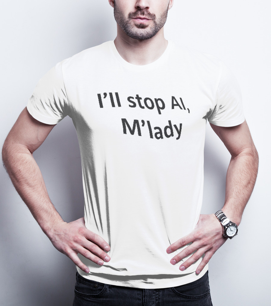 I'll Stop AI M'lady T-Shirt