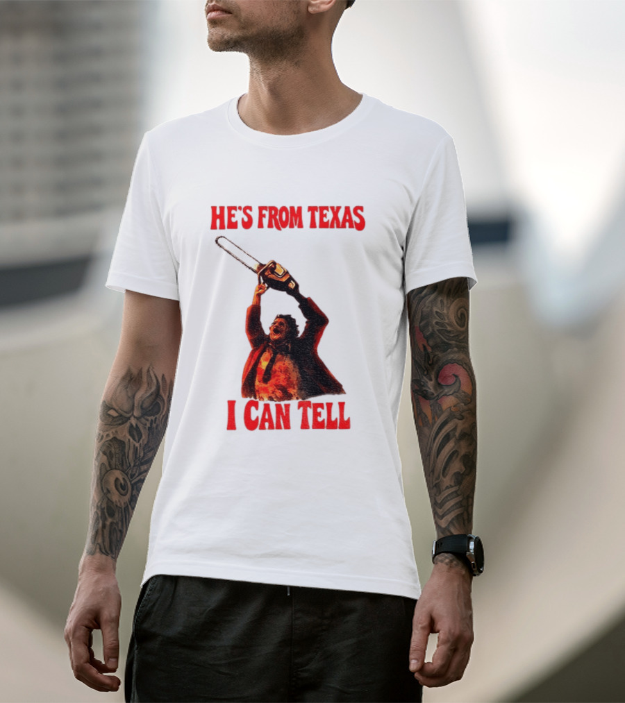 Leatherface Chainsaw Halloween He's From Texas I Can Tell T-Shirt