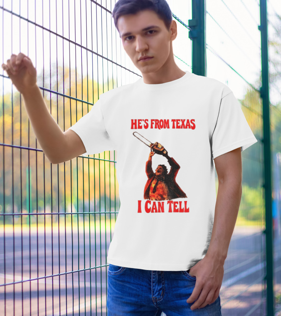 Leatherface Chainsaw Halloween He's From Texas I Can Tell T-Shirt