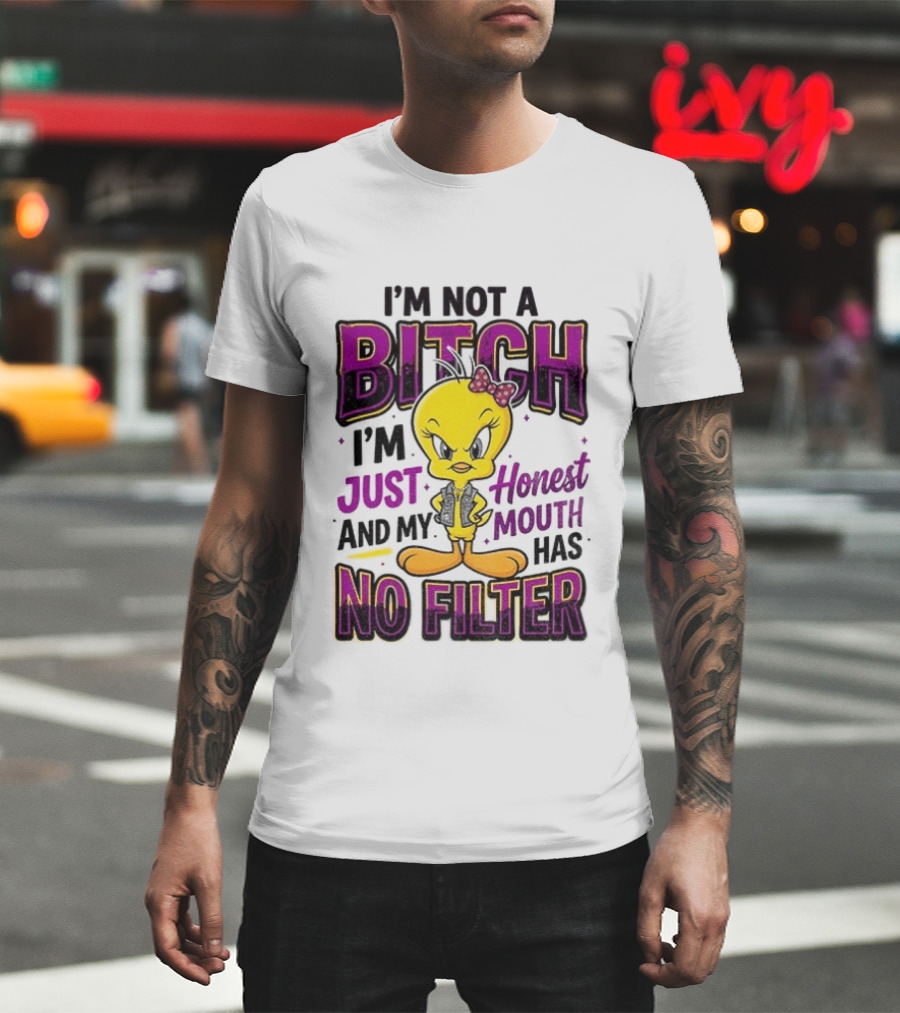 Tweety Bird I'm Not A Bitch I'm Just Honest And My Mouth Has No Filter T-Shirt