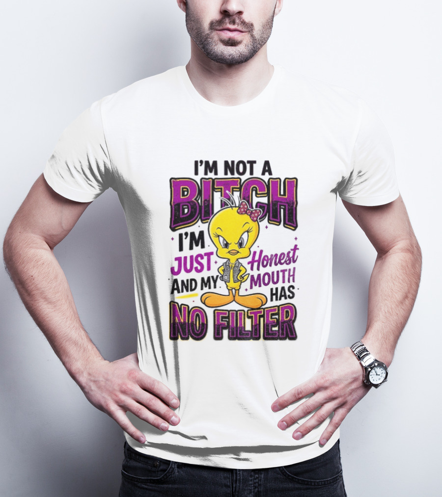 Tweety Bird I'm Not A Bitch I'm Just Honest And My Mouth Has No Filter T-Shirt