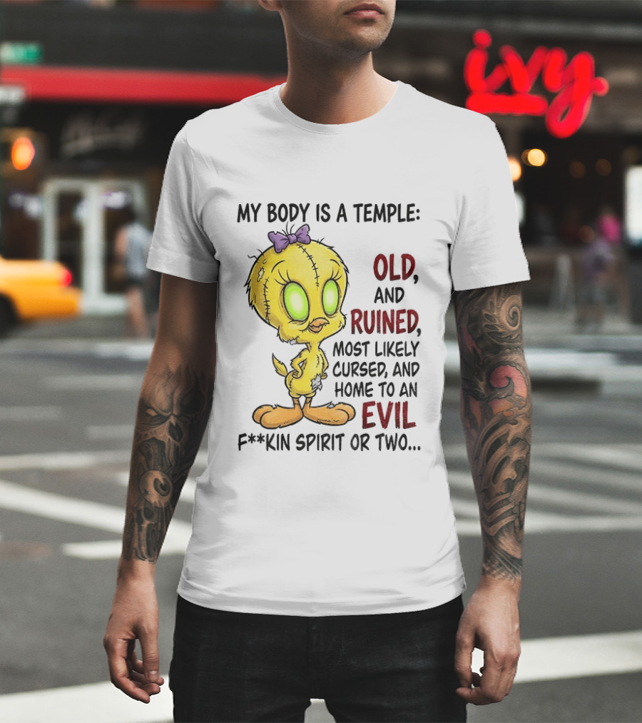 Tweety Bird My Body Is A Temple Old And Ruined Most Likely Cursed And Evil T-Shirt