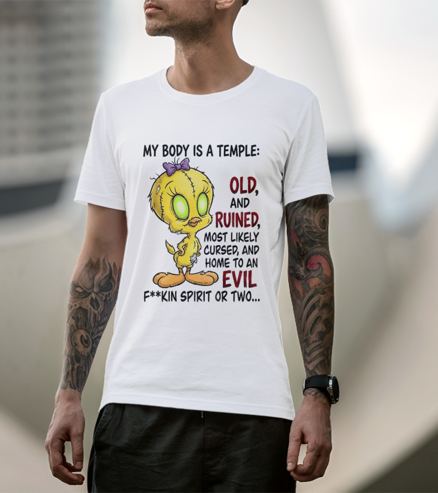 Tweety Bird My Body Is A Temple Old And Ruined Most Likely Cursed And Evil T-Shirt