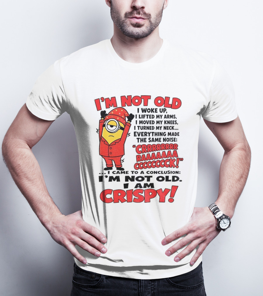 I'm Not Old I'm Crispy Minion Humor Birthday Aging People T-Shirt