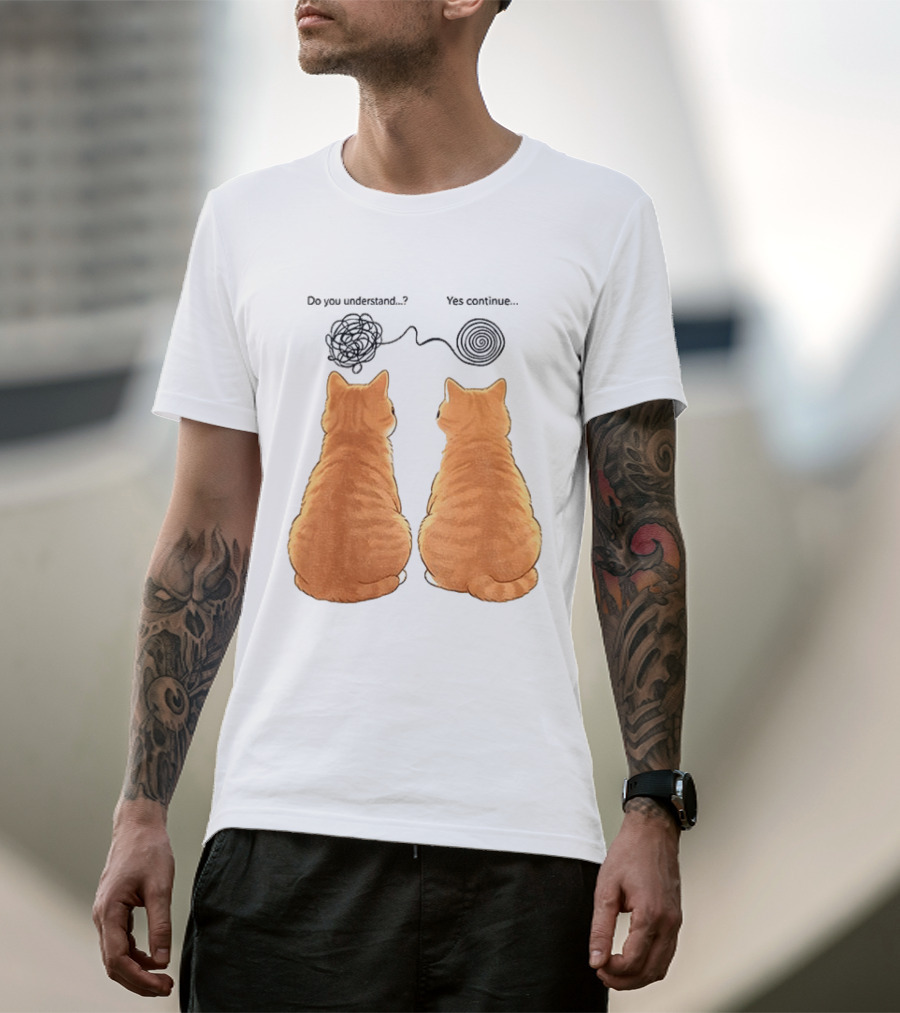 Orange Cats Do You Understand Yes Continue Yarn Tangle T-Shirt