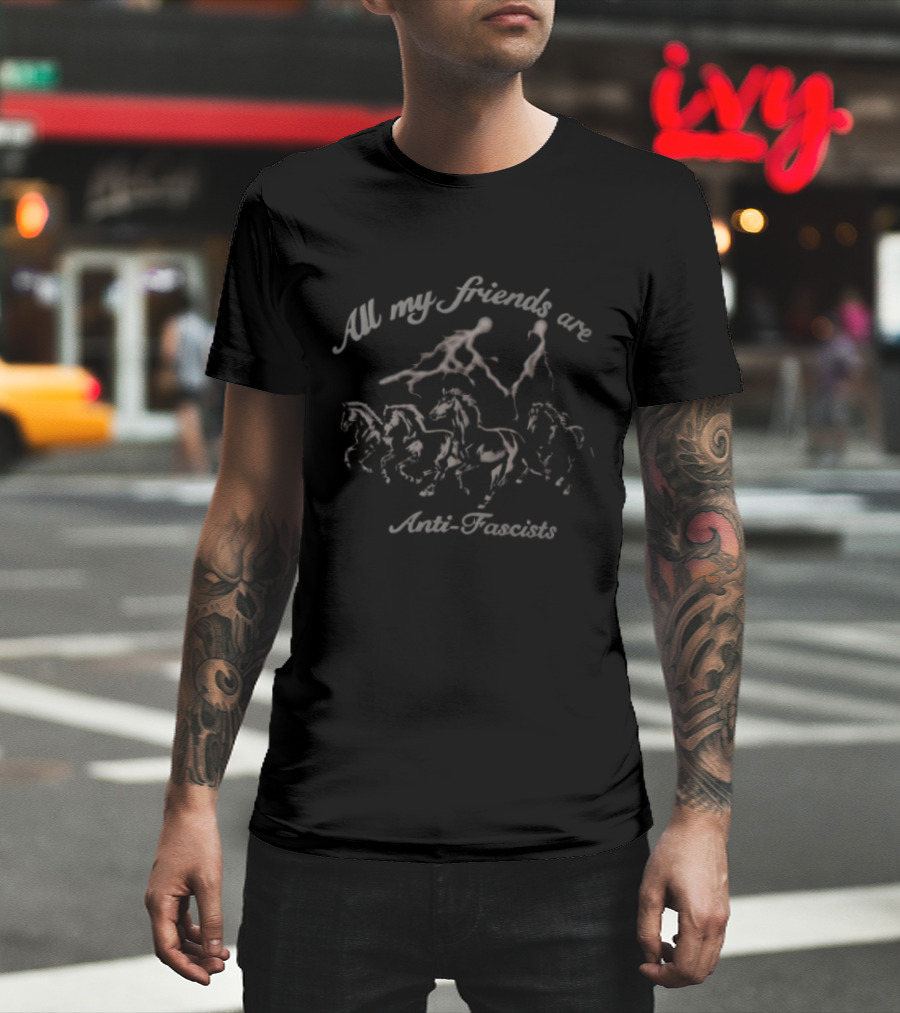 All My Friends Are Anti Fascists Horses T-Shirt