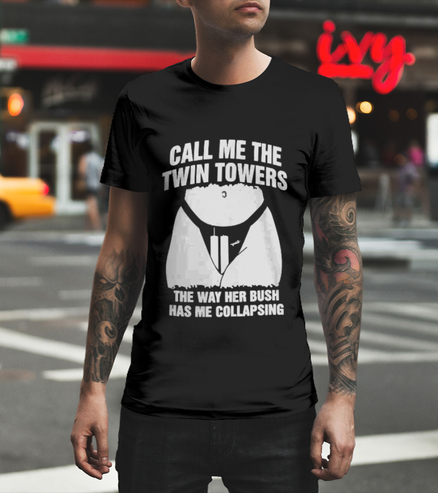 Call Me The Twin Towers Way Her Bush Collapse Torso Buildings Airplane T-Shirt