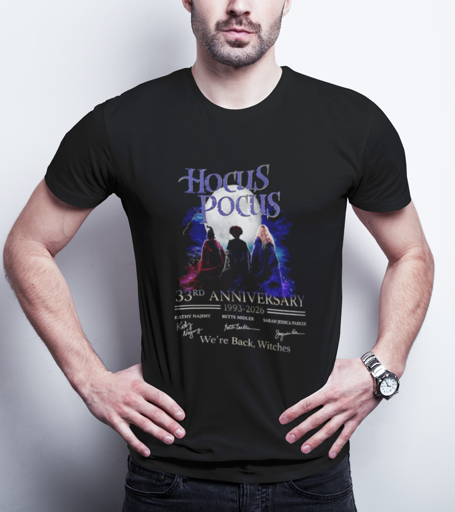 Hocus Pocus 33rd Anniversary 1993 2026 We're Back Witches Kathy Najimy Bette Midler Sarah Jessica Parker T-Shirt