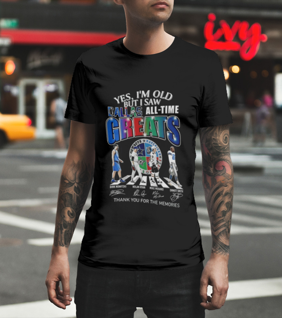 Yes I'm Old But I Saw Dallas All Time Greats Dirk Nowitzki Nolan Ryan Mike Modano Emmitt Smith T-Shirt