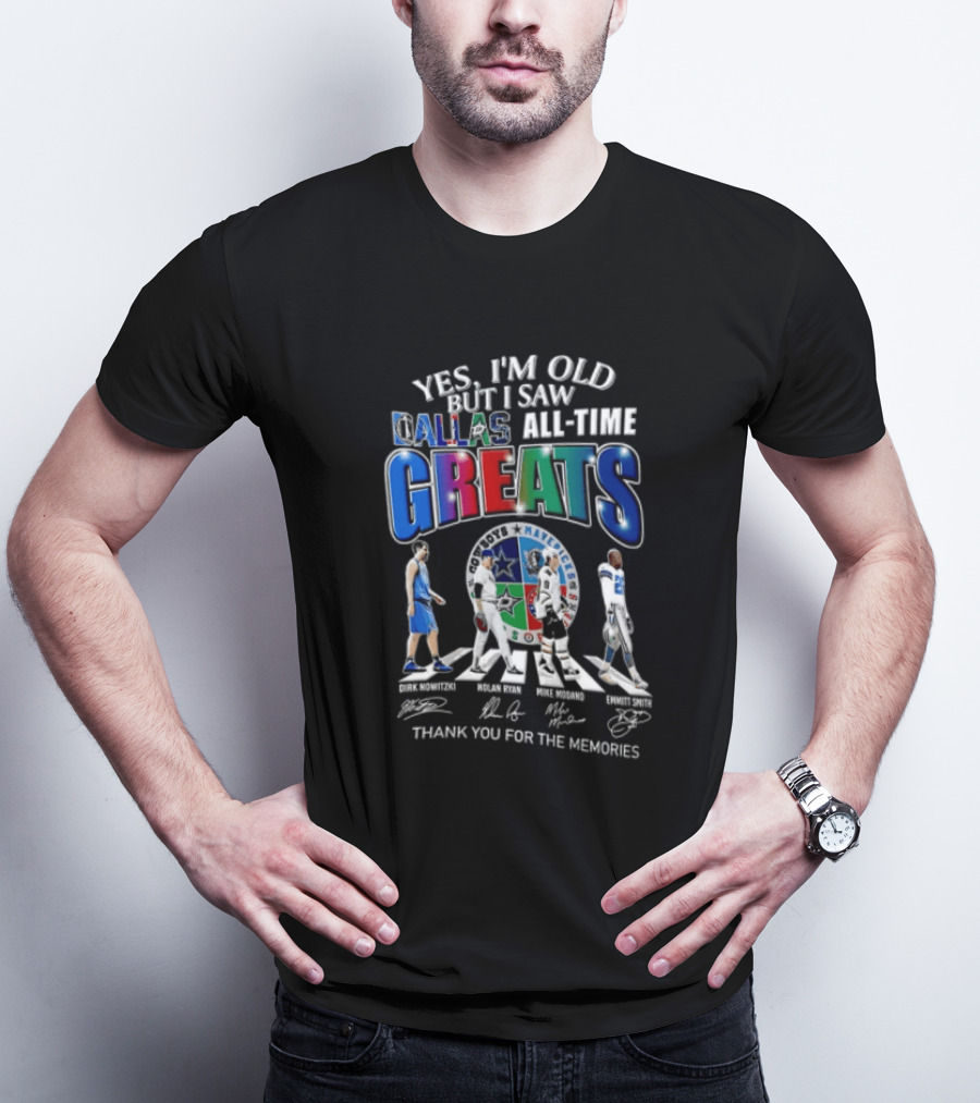 Yes I'm Old But I Saw Dallas All Time Greats Dirk Nowitzki Nolan Ryan Mike Modano Emmitt Smith T-Shirt