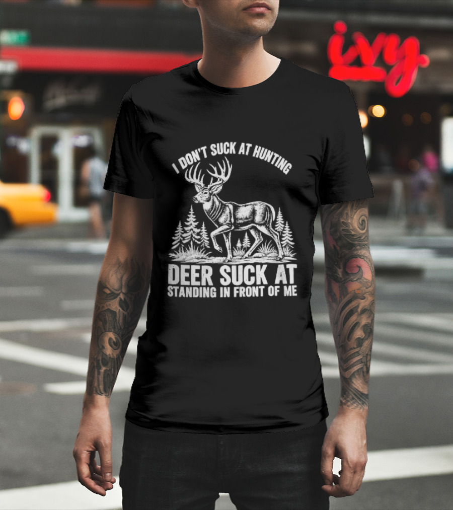 I Don't Suck At Hunting Deer Standing In Front Of Me Antlered Buck Forest Line T-Shirt