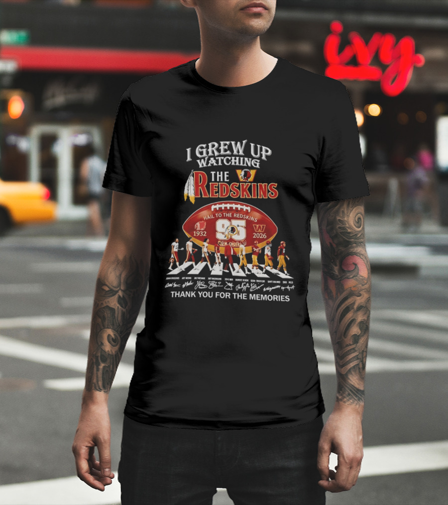 I Grew Up Ing The Redskins Hail To The Redskins 95 Seasons 1932 2026 Thank You For The Memories T-Shirt