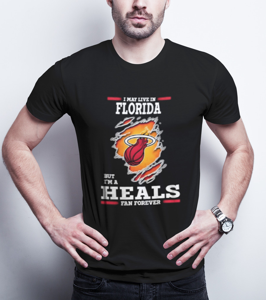 Miami Heat I May Live In Florida But I'm A Heals Fan Forever Flame Basketball Torn Rip Effect T-Shirt