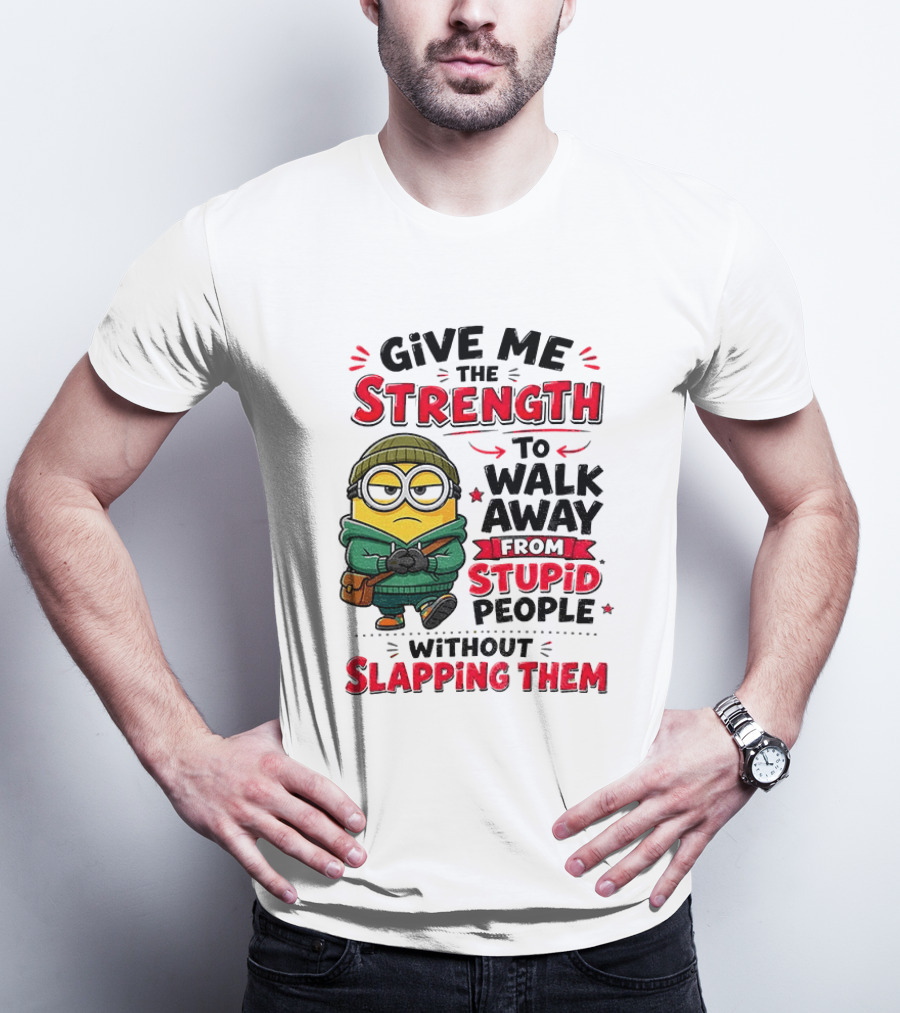 Minion Give Me The Strength To Walk Away From Stupid People Without Slapping Them T-Shirt