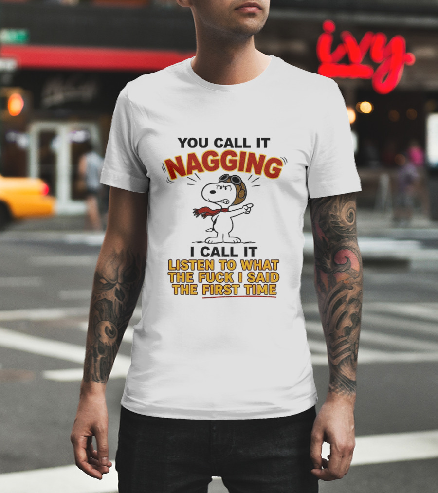 Snoopy You Call It Nagging Listen To What I Said The First Time T-Shirt