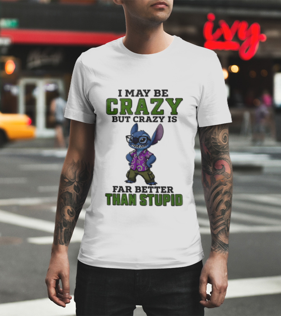 Lilo And Stitch I May Be Crazy But Crazy Is Far Better Than Stupid T-Shirt
