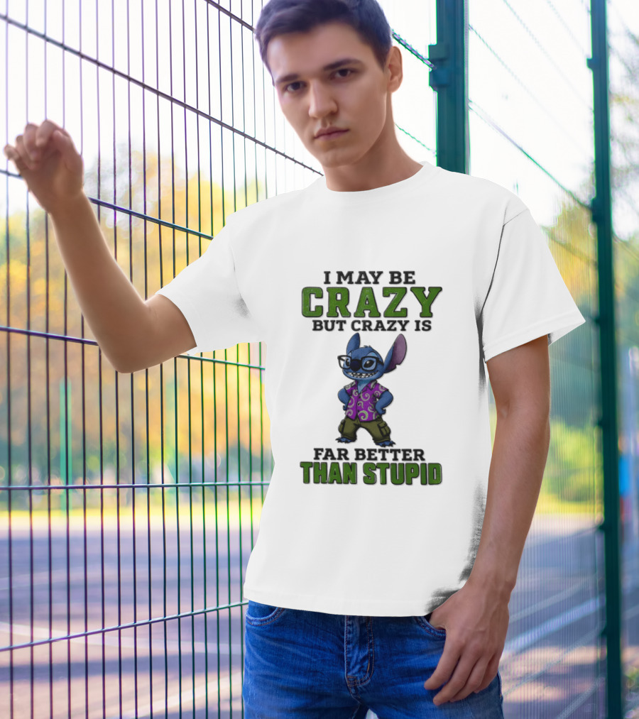 Lilo And Stitch I May Be Crazy But Crazy Is Far Better Than Stupid T-Shirt