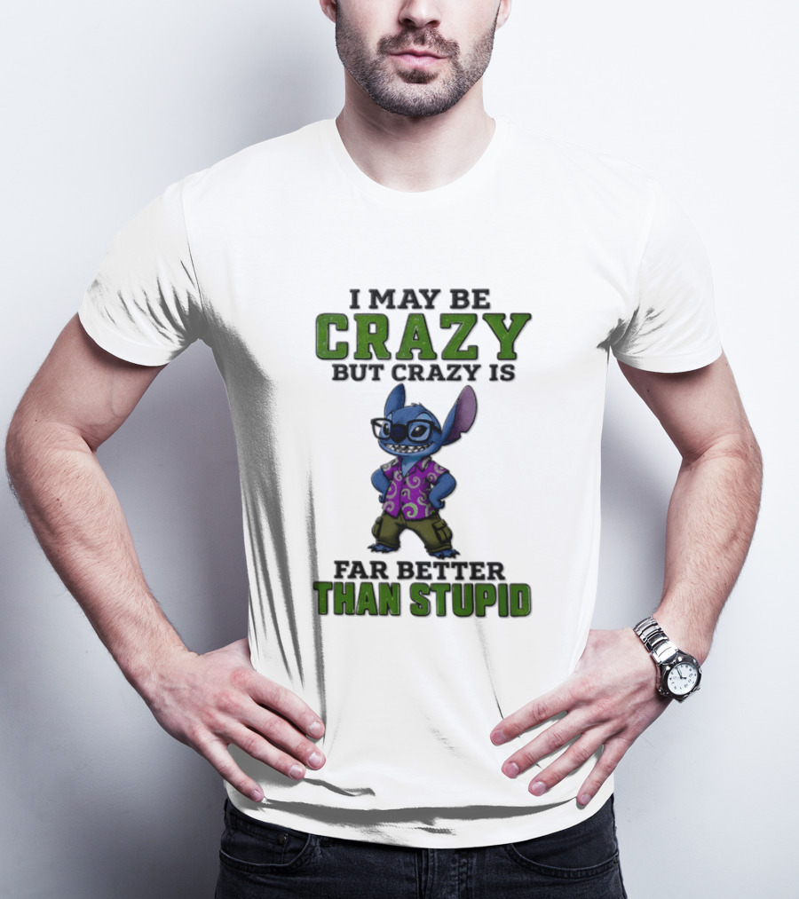 Lilo And Stitch I May Be Crazy But Crazy Is Far Better Than Stupid T-Shirt