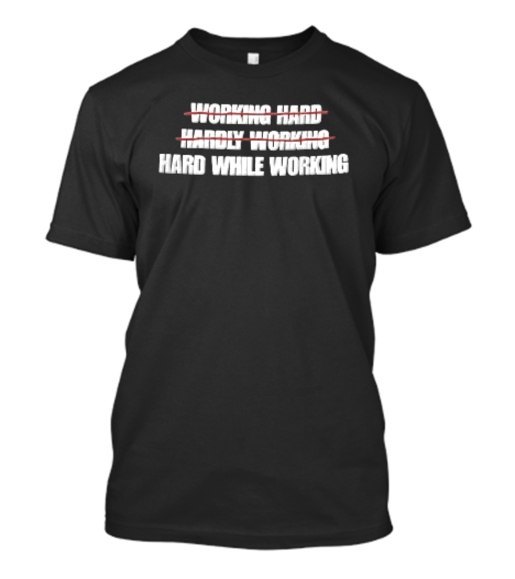 Working Hard Hardly Working Red Strikethrough Lines Irony T-Shirt