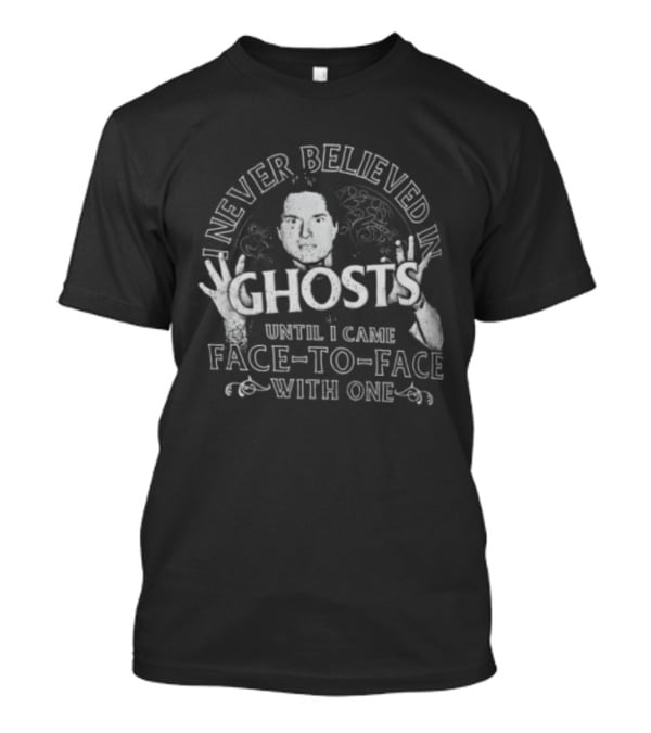 Never Believed In Ghosts Until I Came Face To Face With One T-Shirt