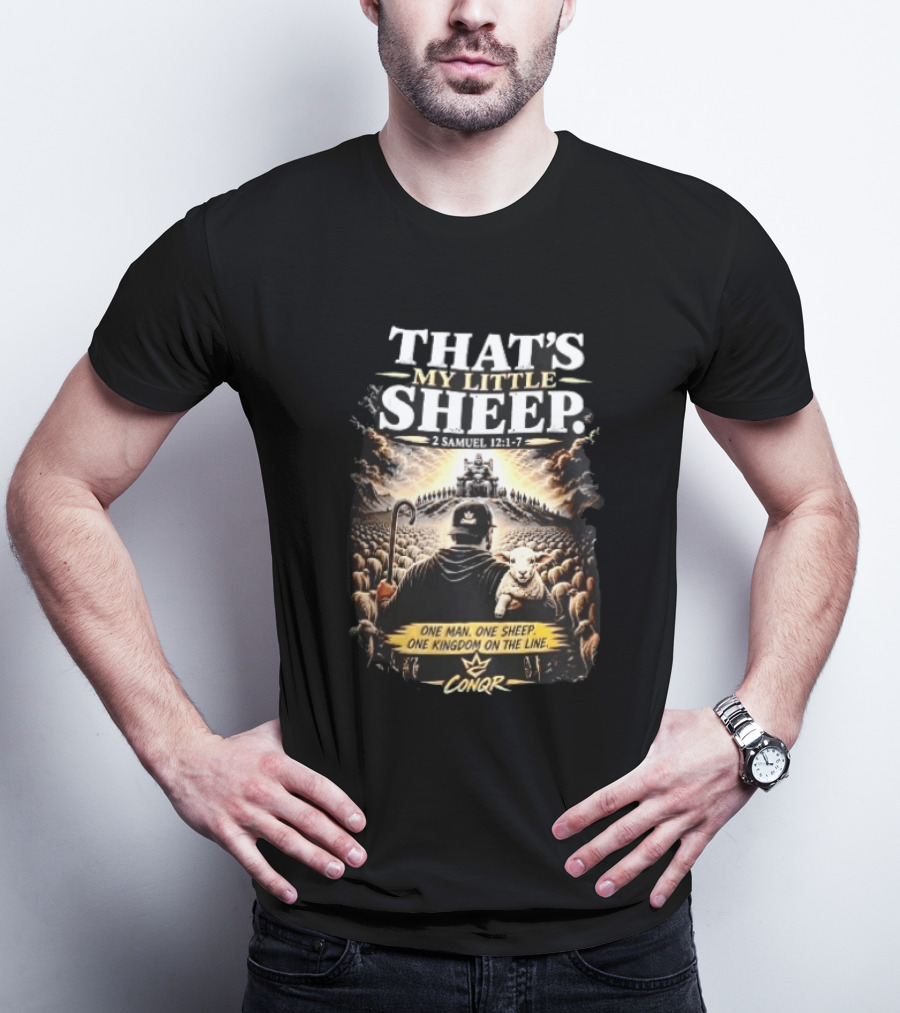 Conqr That's My Little Sheep 2 Samuel 12 1 7 One Man One Sheep One Kingdom On The Line Shepherd Holding Lamb T-Shirt