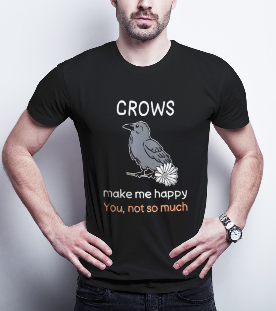 Crows Make Me Happy You Not So Much Cartoon Gray Bird T-Shirt