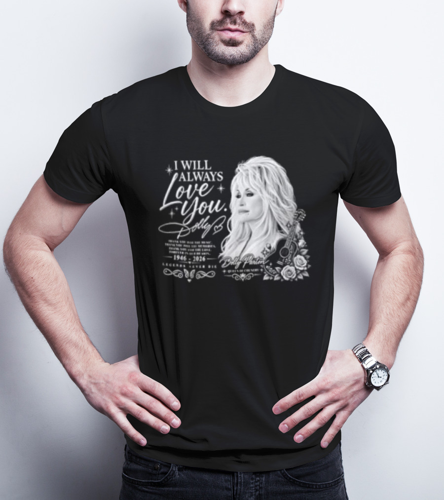 I Will Always Love You Dolly Legends Never Die 1946 2026 Queen Of Country T-Shirt