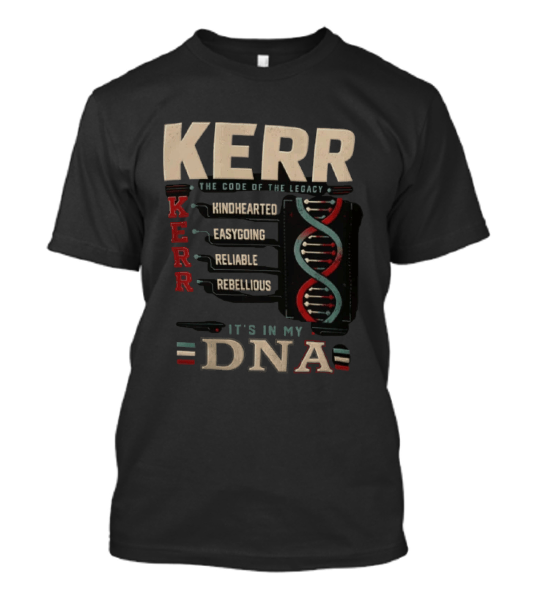 Kerr The Code Of The Legacy Kindhearted Easygoing Reliable Rebellious DNA T-Shirt