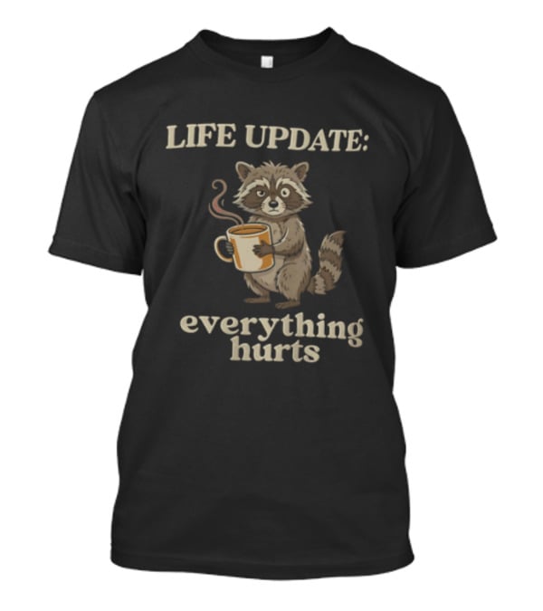 Life Update Everything Hurts Coffee Raccoon T-Shirt